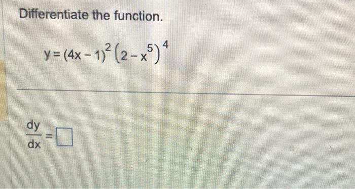 Solved Differentiate the function. y=(4x−1)2(2−x5)4 dxdy= | Chegg.com