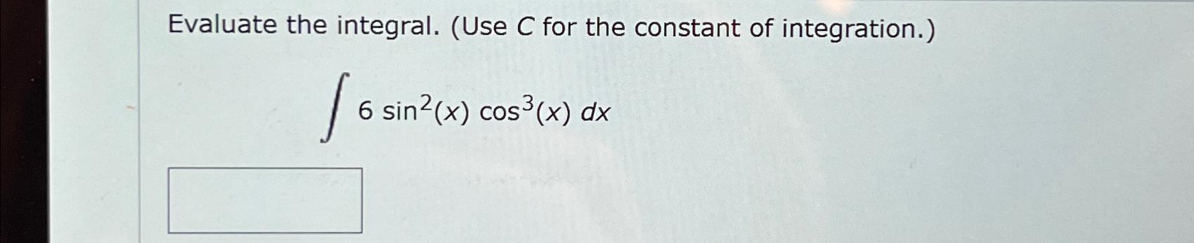 Solved Evaluate the integral. (Use C ﻿for the constant of | Chegg.com