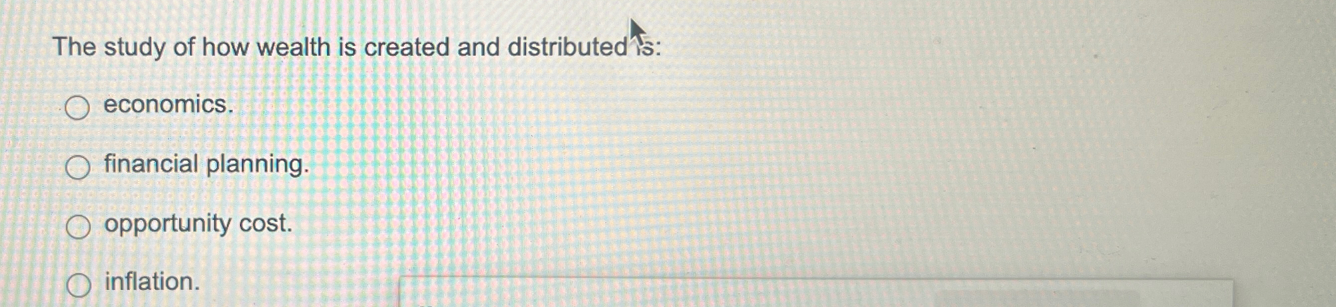 Solved The study of how wealth is created and distributed | Chegg.com
