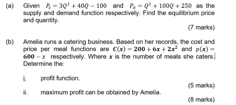 Solved (a) Given Ps=3Q2+40Q−100 and Pd=Q2+100Q+250 as the | Chegg.com