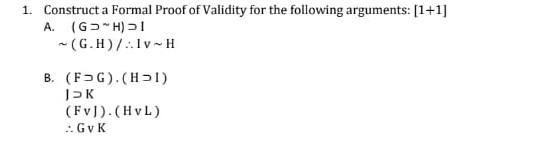 Solved 1. Construct a Formal Proof of Validity for the | Chegg.com