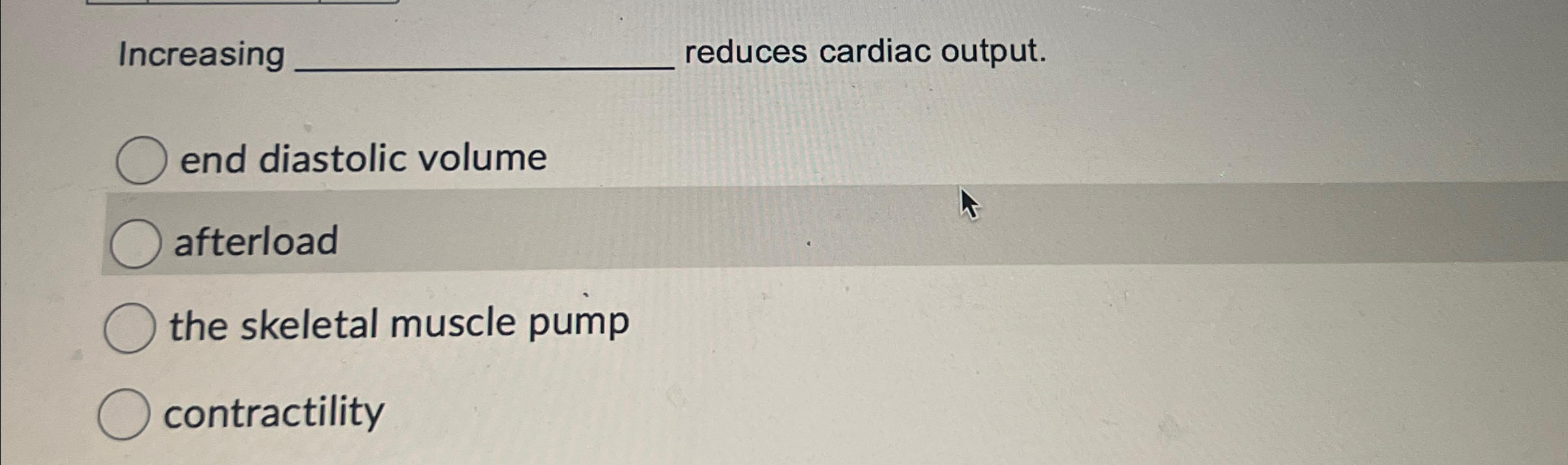 Solved Increasing ﻿reduces cardiac output.end diastolic | Chegg.com