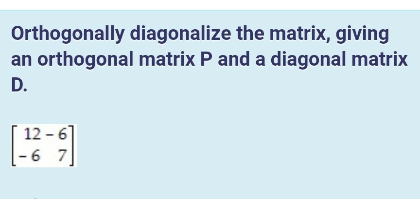 Solved Orthogonally diagonalize the matrix, giving an | Chegg.com