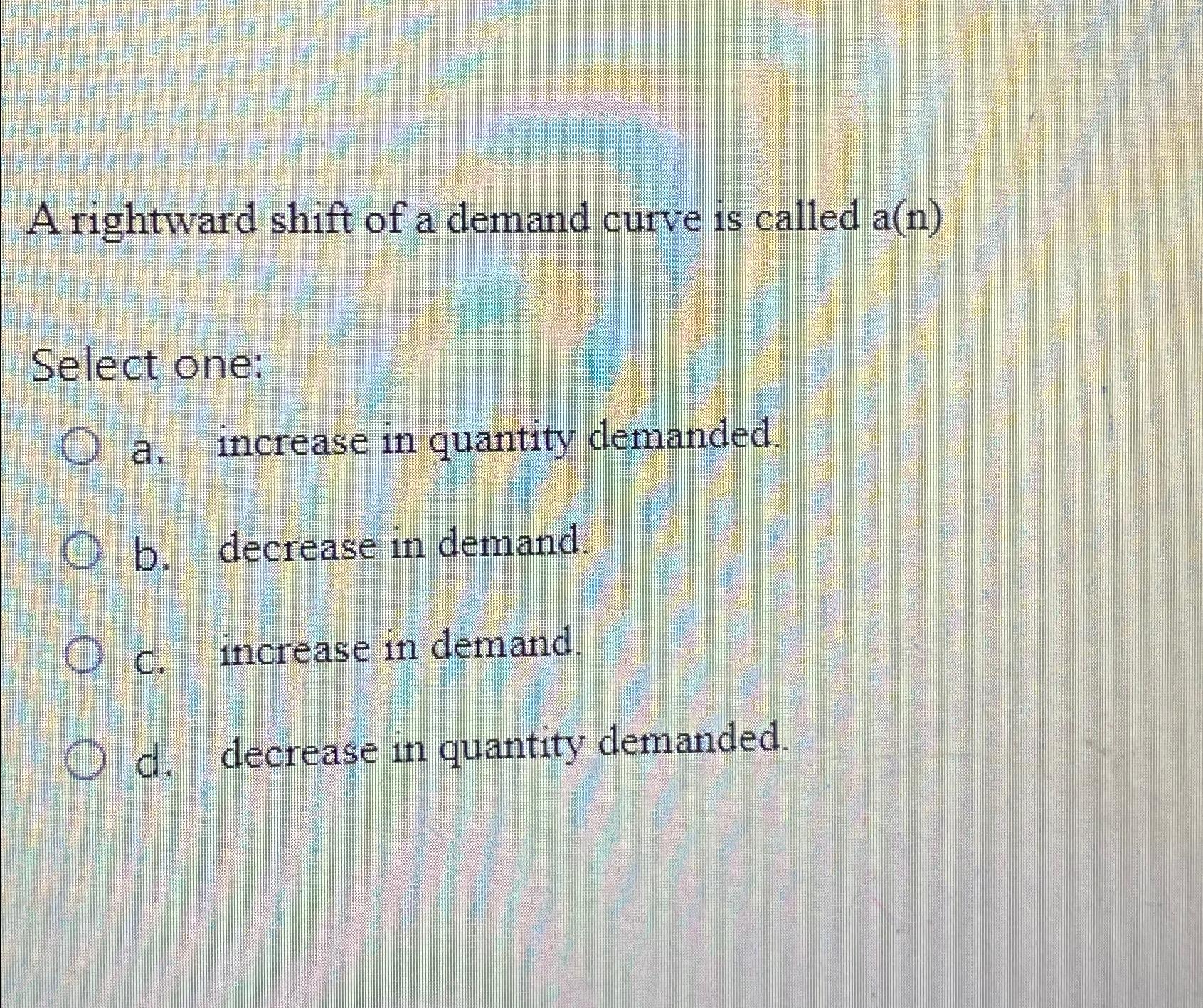 Solved A rightward shift of a demand curve is called | Chegg.com