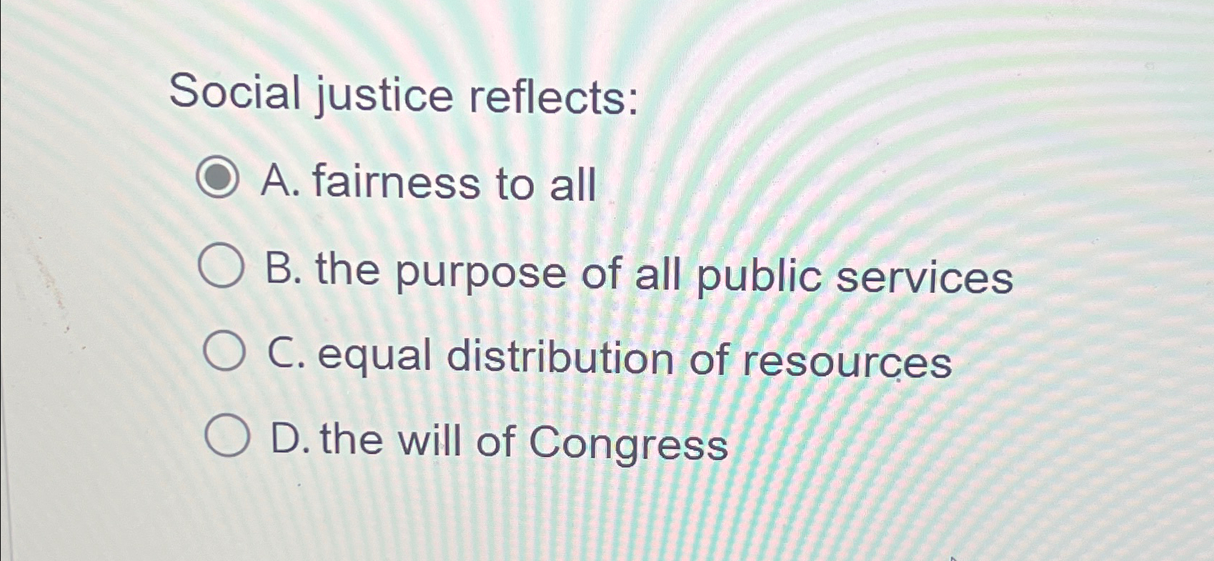 Solved Social justice reflects:A. ﻿fairness to allB. ﻿the | Chegg.com