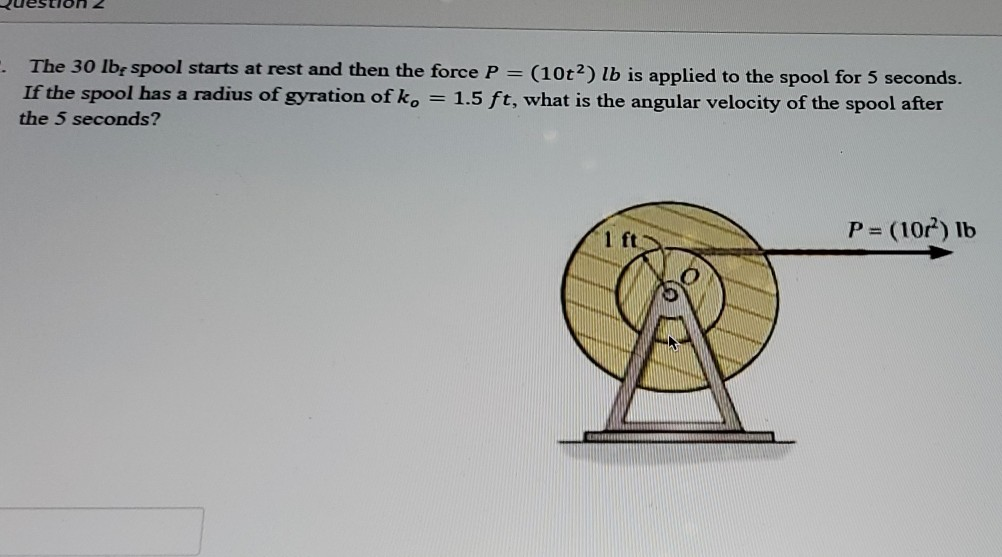 Solved . The 30 lb, spool starts at rest and then the force | Chegg.com