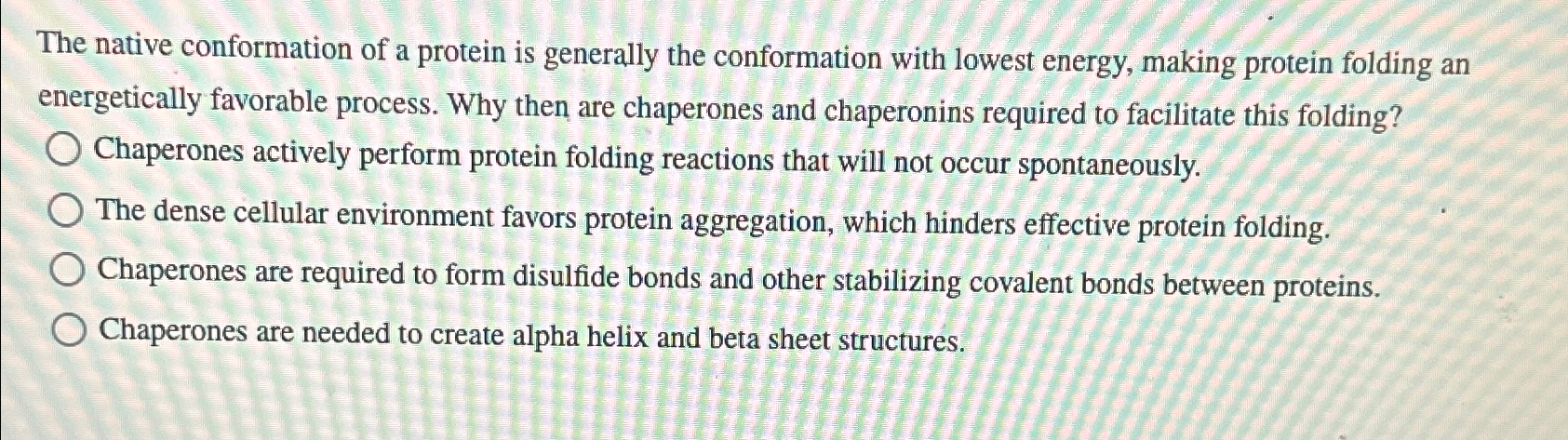 Solved The native conformation of a protein is generally the | Chegg.com