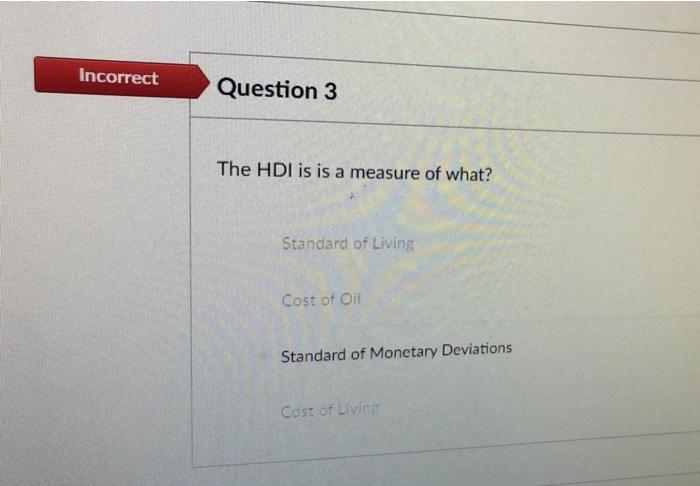 Solved Incorrect Question 3 The HDI is is a measure of what? | Chegg.com