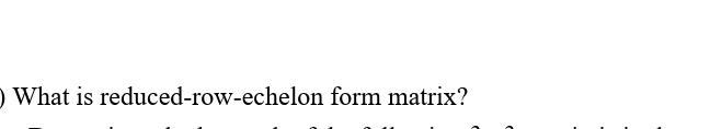 What is reduced-row-echelon form matrix? | Chegg.com
