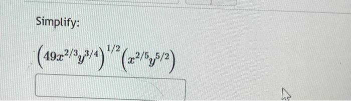 Solved Simplify: (49x2/3y3/4)1/2(x2/5y5/2) | Chegg.com