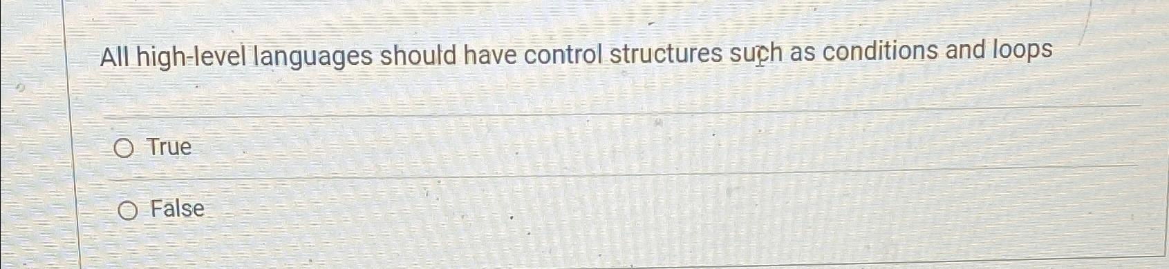 Solved All high-level languages should have control | Chegg.com