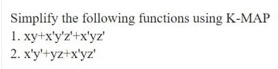Solved Simplify the Boolean expression using KMAP and draw | Chegg.com