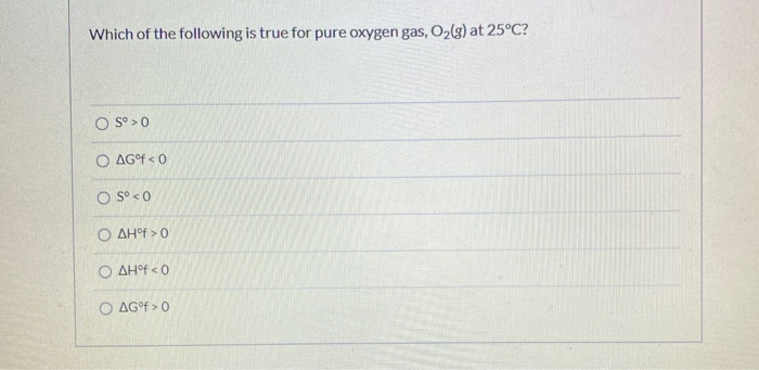 Solved Which of the following is true for pure oxygen gas, | Chegg.com
