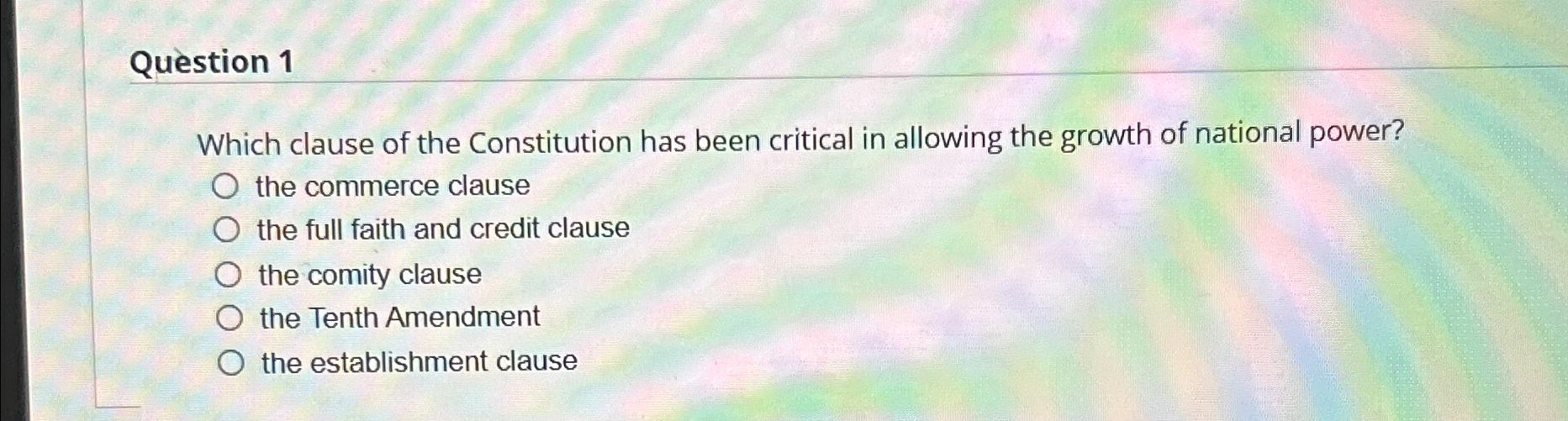 Solved Quèstion 1Which clause of the Constitution has been | Chegg.com