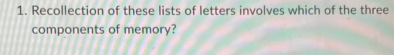 Solved Recollection of these lists of letters involves which | Chegg.com