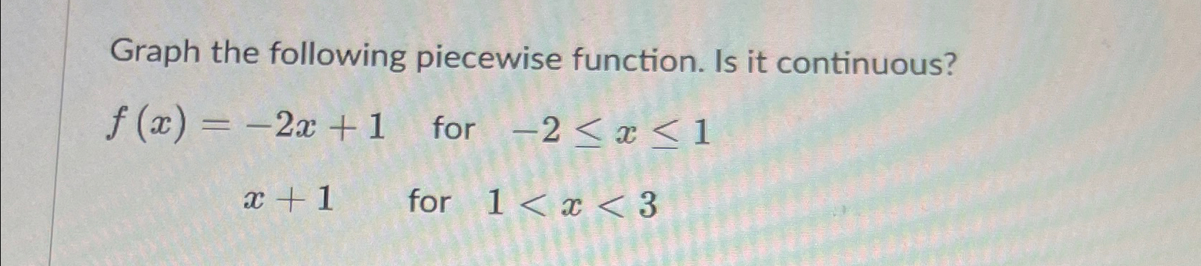 Solved Graph the following piecewise function. Is it | Chegg.com