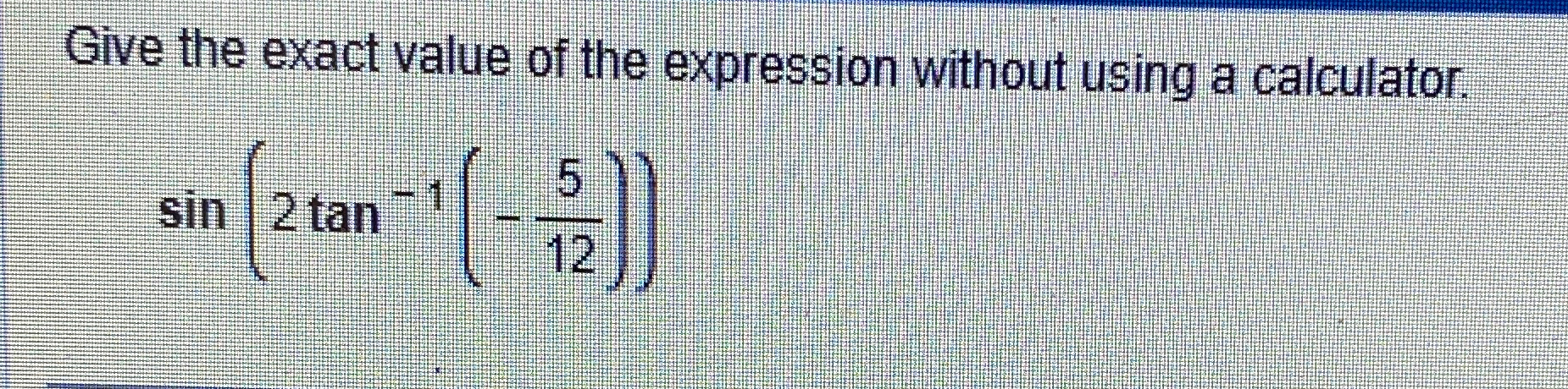Solved Give the exact value of the expression without using | Chegg.com