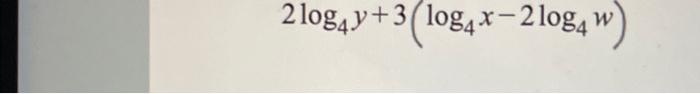 Solved 2log4y+3(log4x−2log4w) | Chegg.com