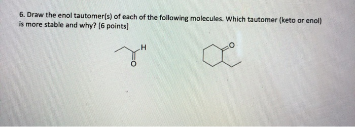 Solved 6. Draw the enol tautomer(s) of each of the following | Chegg.com