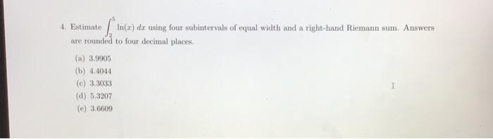 Solved 4. Estimate ∫25ln(x)dx using four subintervals of | Chegg.com