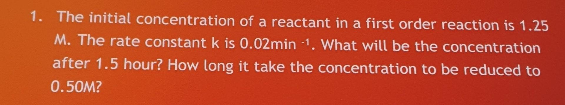 Solved 1 The Initial Concentration Of A Reactant In A First