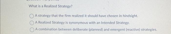 Solved What is a Realized Strategy? A strategy that the firm | Chegg.com