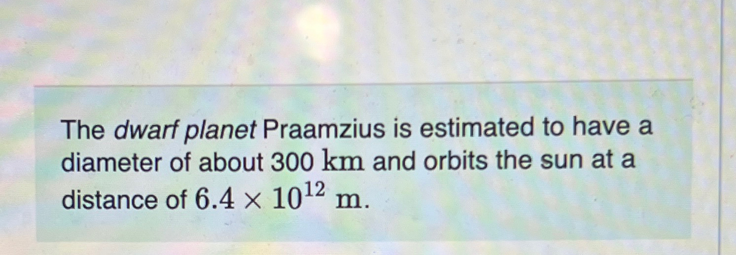 The dwarf planet Praamzius is estimated to have a | Chegg.com