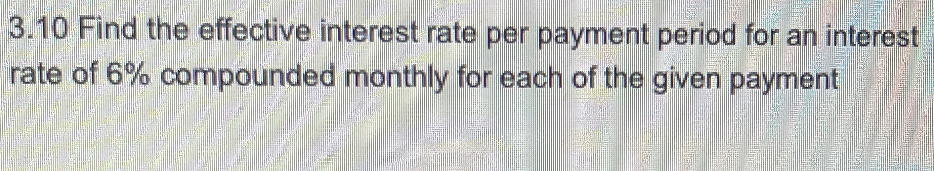Solved 310 ﻿find The Effective Interest Rate Per Payment 5277