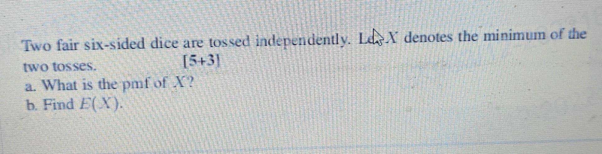 Solved Two fair six-sided dice are tossed independently. | Chegg.com