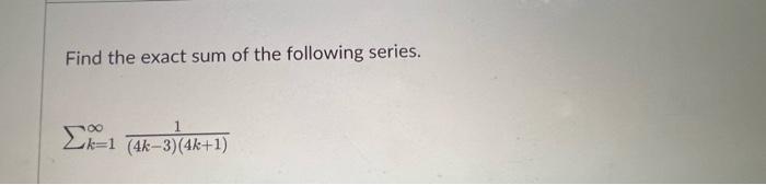 Solved Find the exact sum of the following series. | Chegg.com