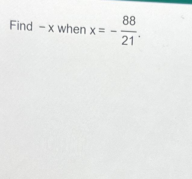 Solved Find -x ﻿when x=-8821 | Chegg.com