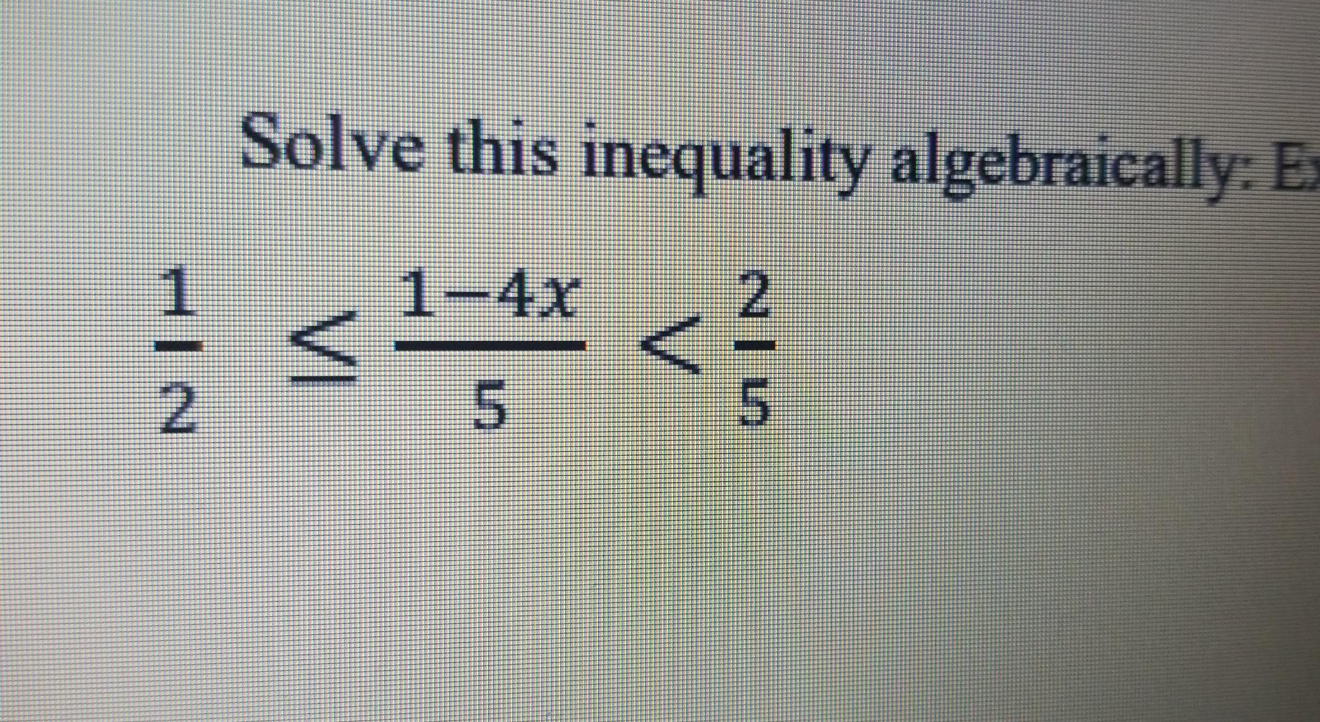 Solved Solve this inequality algebraically. Ex 1 -4x