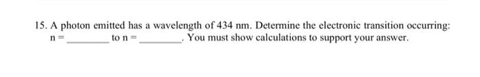 Solved 15. A photon emitted has a wavelength of 434 nm. | Chegg.com