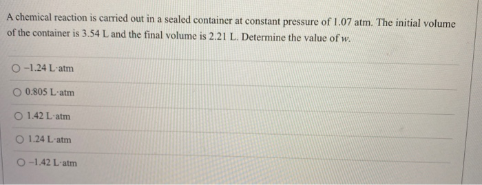 Solved A chemical reaction is carried out in a sealed | Chegg.com