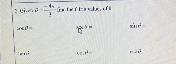 Solved 5. Given θ=3−4π find the 6 trig values of θ. | Chegg.com