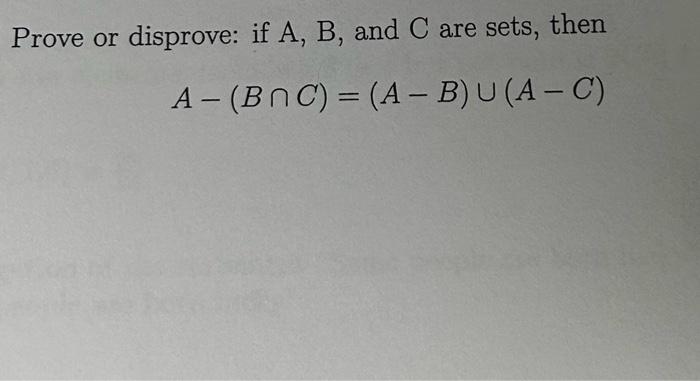 Solved Prove or disprove: if A,B, and C are sets, then | Chegg.com