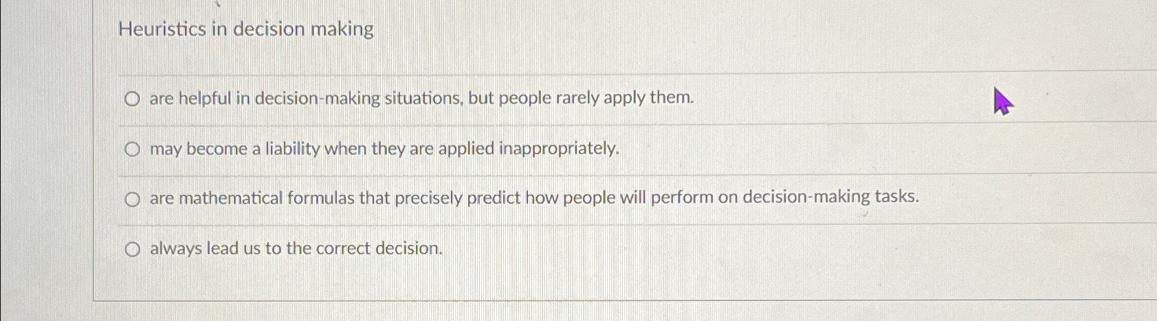 Solved Heuristics in decision makingare helpful in | Chegg.com