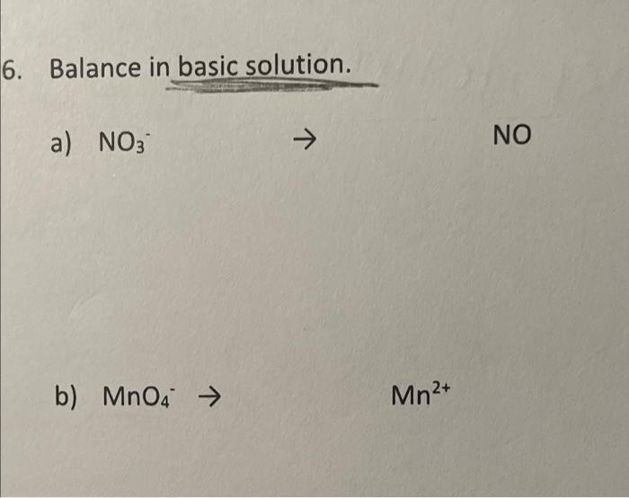 Solved 6. Balance in basic solution. a) NO3 b) MnO4 → 기 Mn²+ | Chegg.com