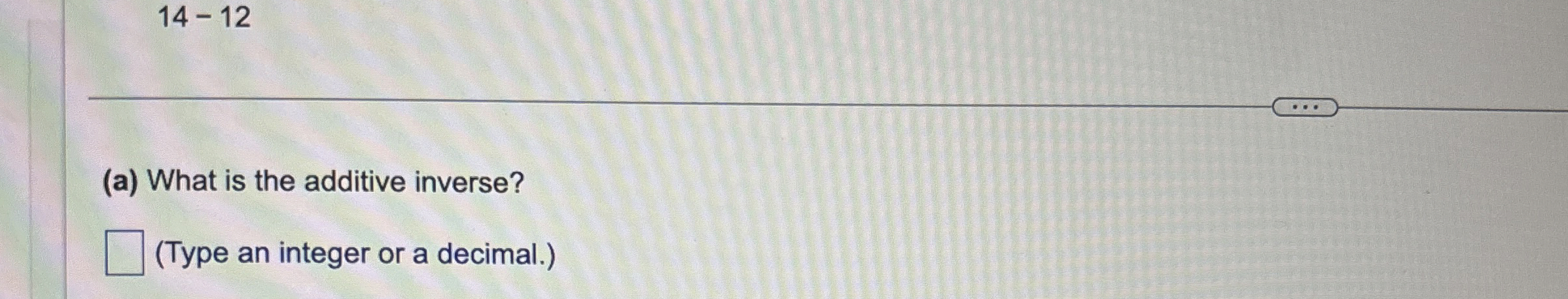 Solved 14-12(a) ﻿What is the additive inverse? (Type an | Chegg.com