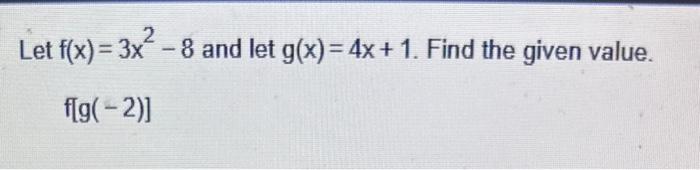 Solved Let f(x)=3x2−8 and let g(x)=4x+1. Find the given | Chegg.com