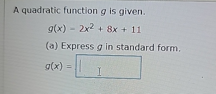 Solved A quadratic function g ﻿is given.g(x)=2x2+8x+11(a) | Chegg.com