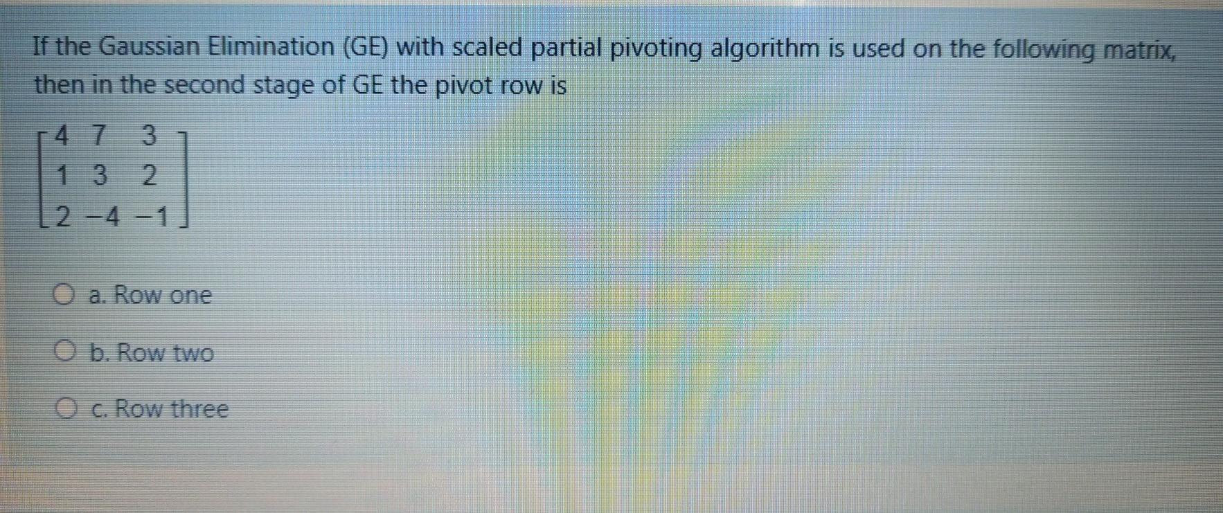 Solved If the Gaussian Elimination (GE) with scaled partial | Chegg.com