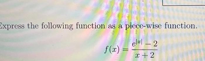 Solved Express the following function as a piece-wise | Chegg.com