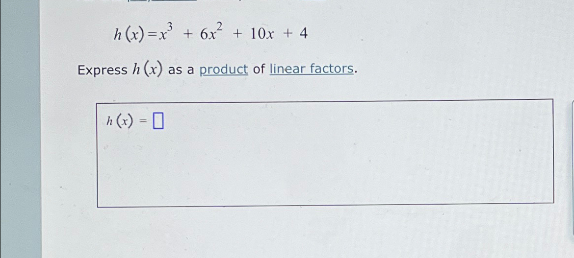 Solved h(x)=x3+6x2+10x+4Express h(x) ﻿as a product of linear | Chegg.com