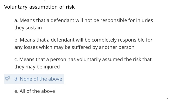 Solved Voluntary assumption of risk a. Means that a | Chegg.com