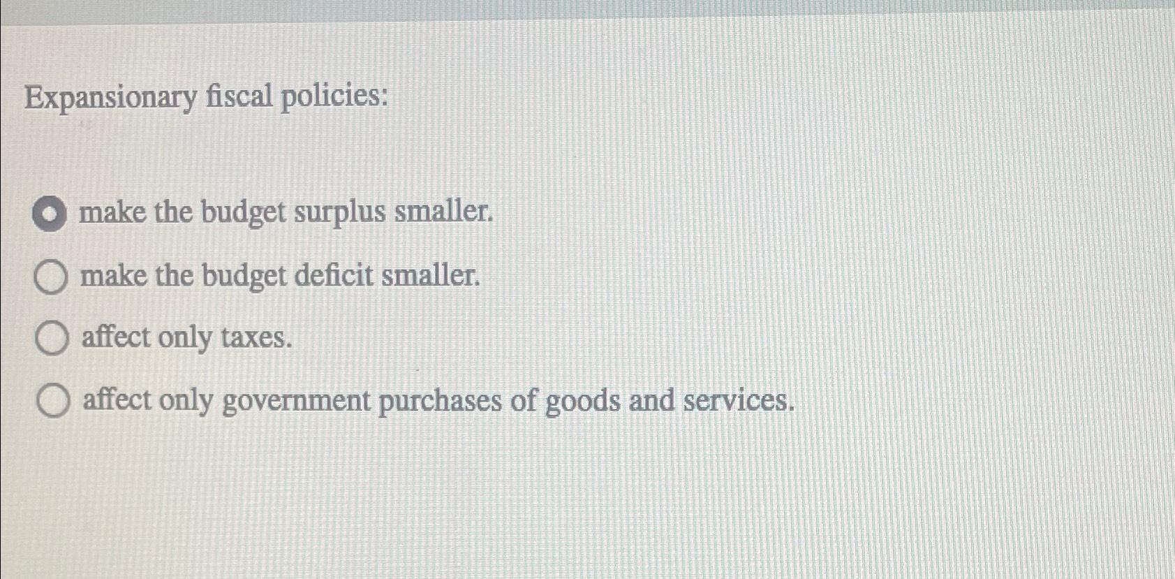Solved Expansionary fiscal policies:make the budget surplus | Chegg.com
