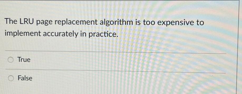 Solved The LRU page replacement algorithm is too expensive | Chegg.com