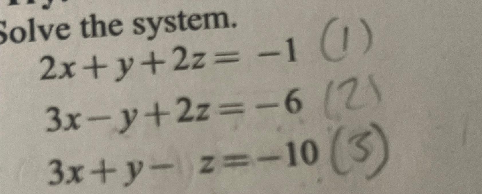 Solved Solve the system.2x+y+2z=-13x-y+2z=-63x+y-z=-10 | Chegg.com
