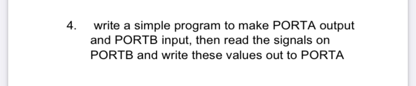 Solved write a simple program to make PORTA output and PORTB | Chegg.com