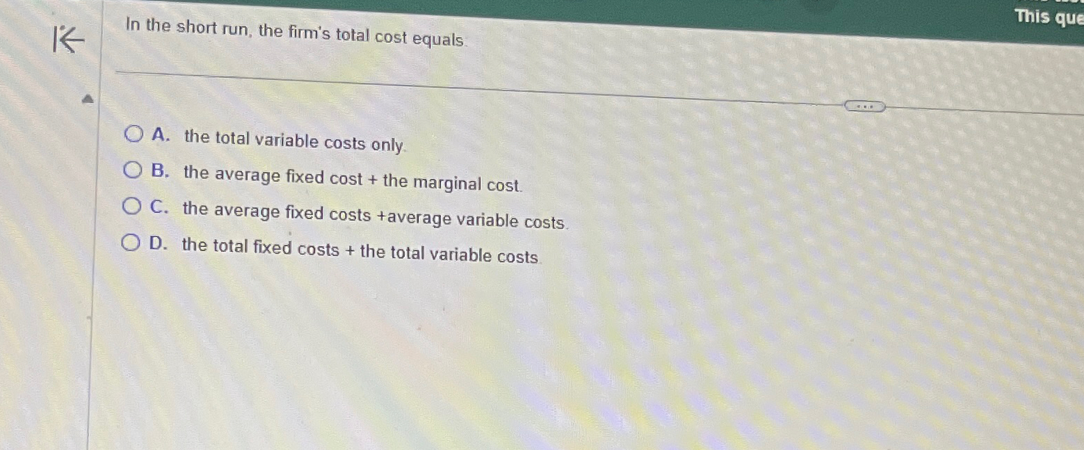 Solved In the short run, the firm's total cost equals.This | Chegg.com